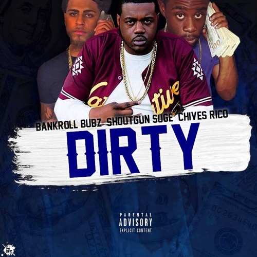 Stream DIRTY: BANKROLL BUBZ FT. CHIVES RICO, SHOTGUN SUGE by BANKROLL ...