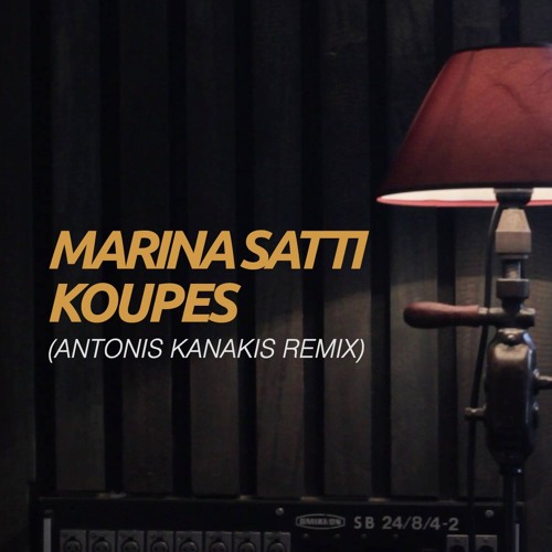 Stream Marina Satti - Koupes (Antonis Kanakis Remix) by Antonis Kanakis ...