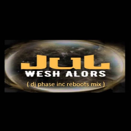 Stream Jul feat Julien D & L.G - Wesh Alors (dj Phase Inc Reeboots Mix ...