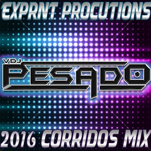 Stream 2016 Dj Pesado Corridos Mix by DjPesado Mix | Listen online for ...