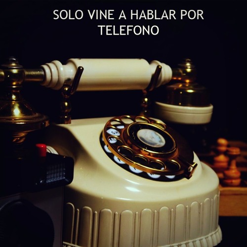 "Sólo vine a hablar por teléfono"