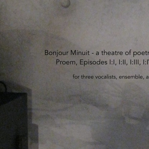Stream Bonjour Minuit - a theatre of poetry : Proem, Episodes I:I~I:IV ...