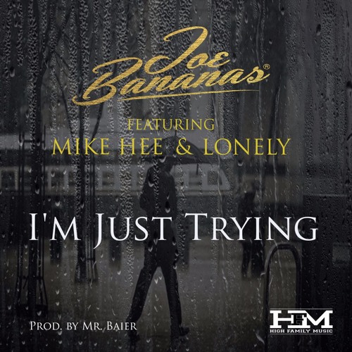 Stream Joe Bananas - Im Just Trying Ft. Mike Hee - Lonely(Prod. By Mr ...