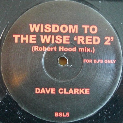 Stream Dave Clarke - Wisdom To The Wise (Red 2) (Robert Hood Remix) by ... Stream Dave Clarke - Wisdom To The Wise (Red 2) (Robert Hood Remix) by ...