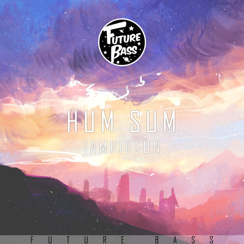 Stream IAMPIGEON - Hum Sum [Future Bass Release] by Future Bass XO ...