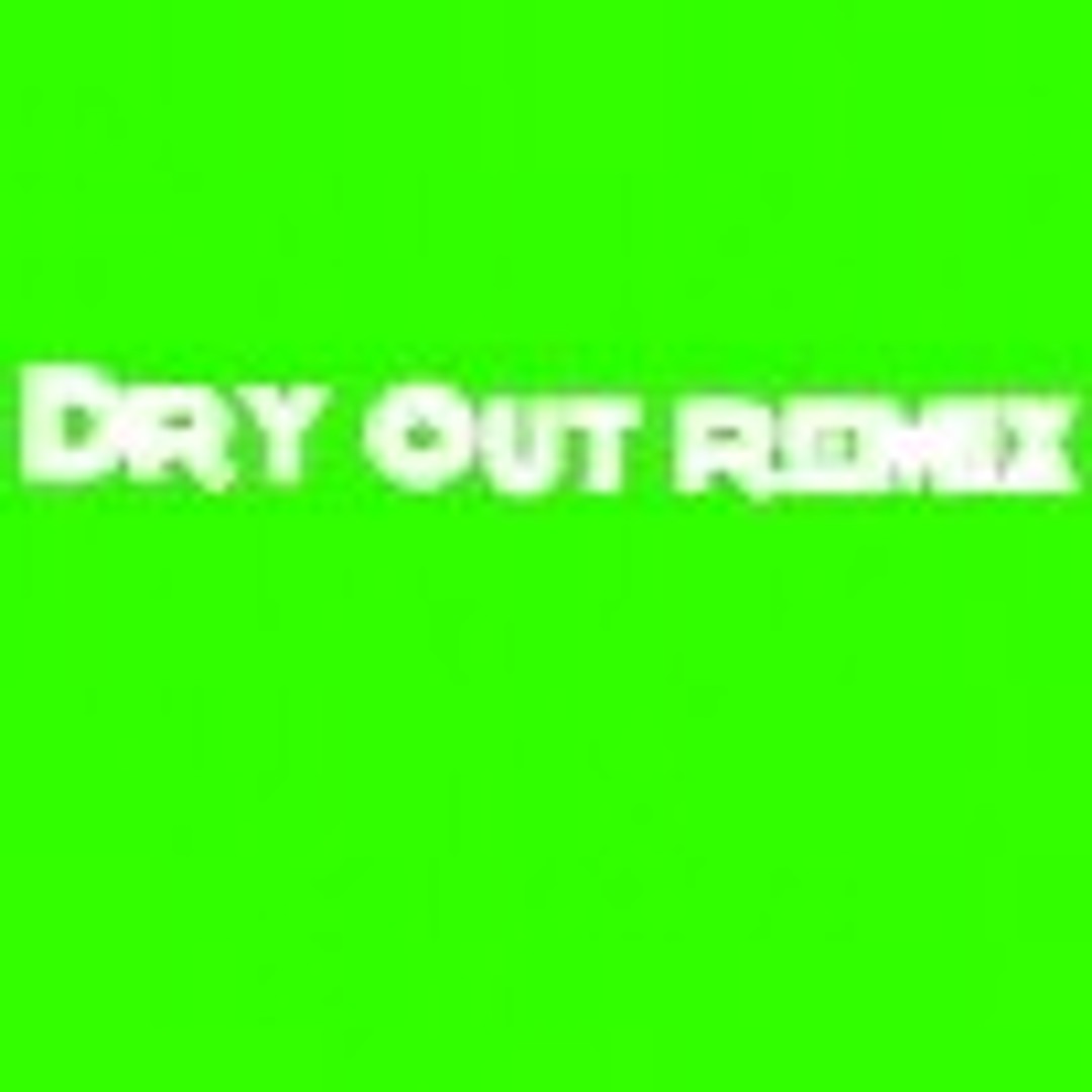 Stream Dry out remix by Weedo | Listen online for free on SoundCloud