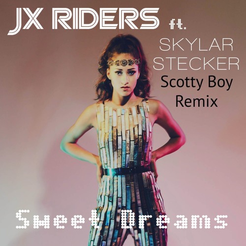 Stream Sweet Dreams (Scotty Boy Remix) - JX Riders Feat. Skylar Stecker ...