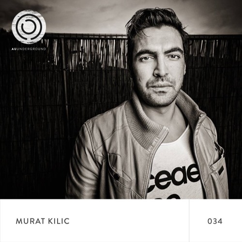 Stream AU Underground 034 Murat Kilic by AU Underground | Listen online for free on SoundCloud