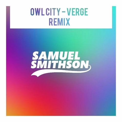 Stream Owl City - Verge (Samuel Smithson Remix) by Samuel Smithson ...
