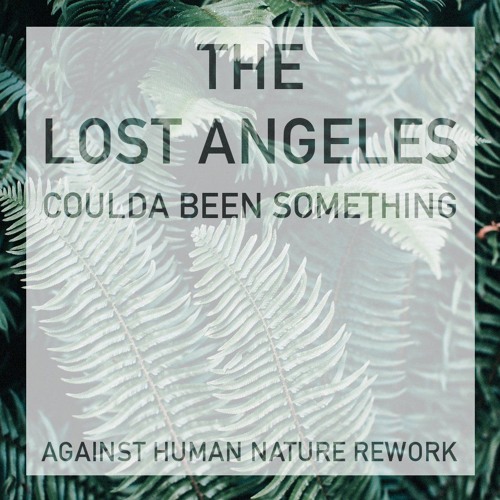 Stream The Lost Angeles - Coulda Been Something (against human nature ...