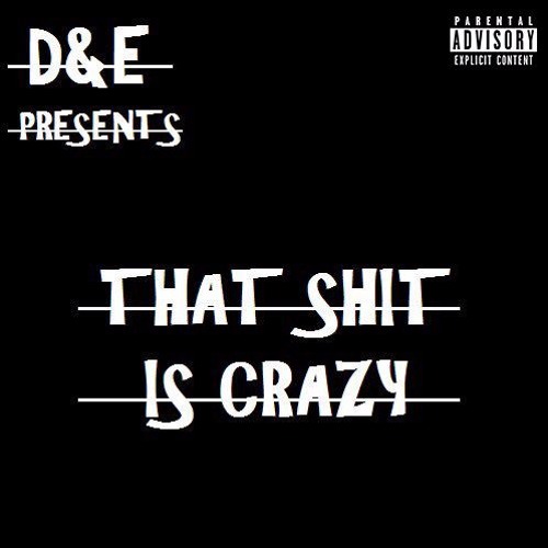 Stream That Shit Crazy (Prod By Audio Booma) by D & E | Listen online ...