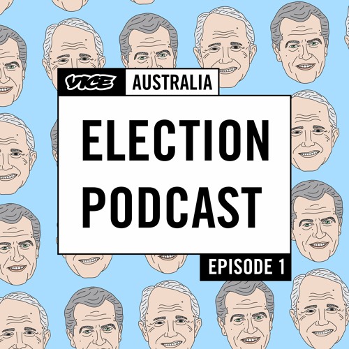 Stream Vice Election Podcast Episode 1 By Vice Australia And New