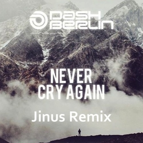 Listen to playlists featuring Dash Berlin- Never Cry Again (Jinus Remix ...
