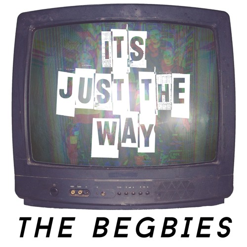 It's Just The Way by The Begbies | Free Listening on SoundCloud