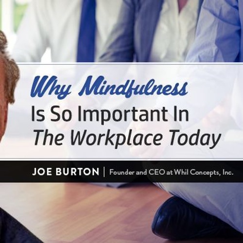 Stream Why Mindfulness Is So Important In The Workplace Today by Coaching Ejecutivo | Listen ...