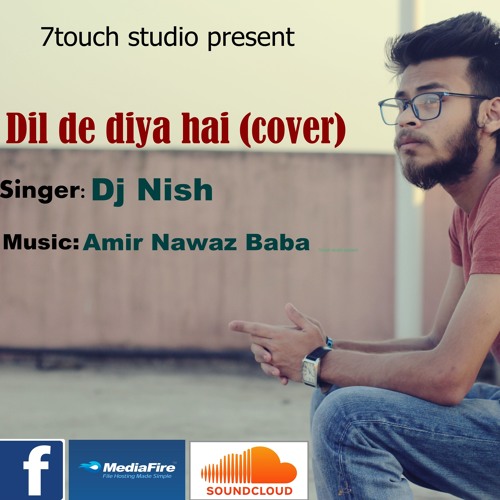 Stream DIL DE DIYA HAI (Reprise) - Amir Nawaz Baba ft. DJ NISH by Dj ...