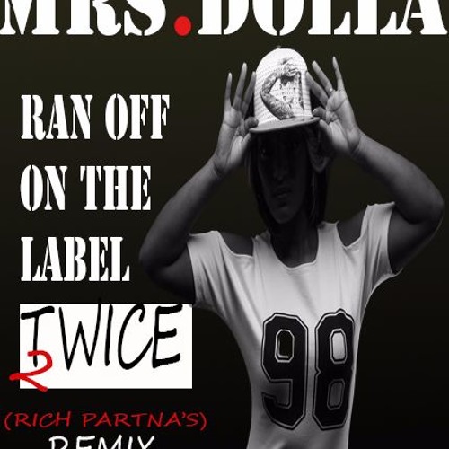 Stream Mrs.Dolla Ran off on the Label twice (Rich Partna's) by Solomon ...