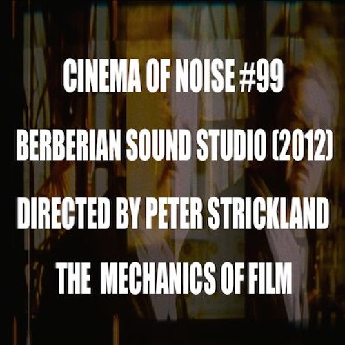 Stream Berberian Sound Studio [2012] - "The Mechanics of Film" by ...