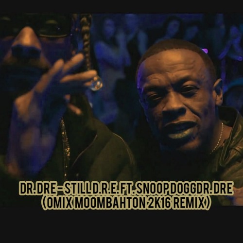 Stream Dr. Dre - Still D.R.E. Ft. Snoop Dogg (OmiX Moombahton 2k16 Remix)[Buy = Free Download ...