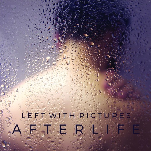 Stream Left With Pictures | Listen to Afterlife - Album playlist online ...