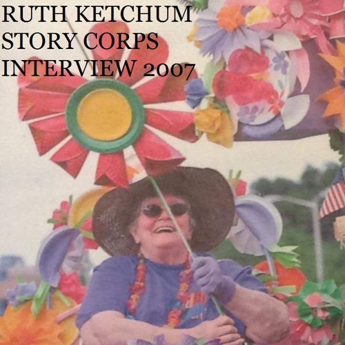 Stream episode Ruth Ketchum's Story Corps Interview by Max Carson ...