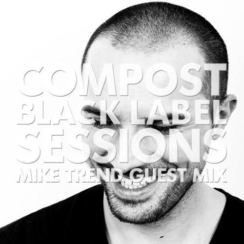 Stream CBLS 365 | Compost Black Label Sessions | MIKE TREND guest mix ... Stream CBLS 365 | Compost Black Label Sessions | MIKE TREND guest mix ...