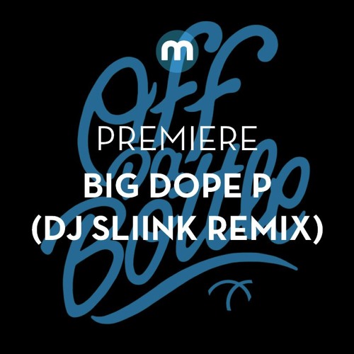 Stream Premiere: Big Dope P 'Off Da Bottle' (DJ Sliink remix) by Mixmag ...