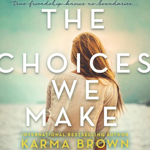Stream The Choices We Make by Karma Brown, Narrated by Cassandra ...