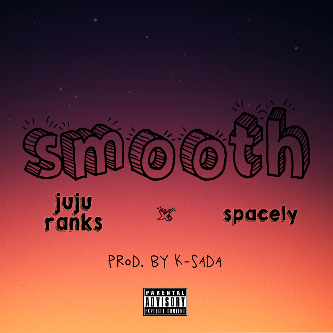 Listen to Juju Ranks X Spacely - Smooth (Prod. By KAYSADA) by 115 Juju ...
