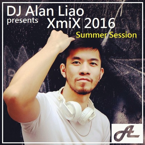 Stream DJ Alan Liao Presents XmiX 2016 - Summer Session by DJ Alan Liao ...