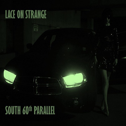 Stream South 60th Parallel by Lace On Strange | Listen online for free ...
