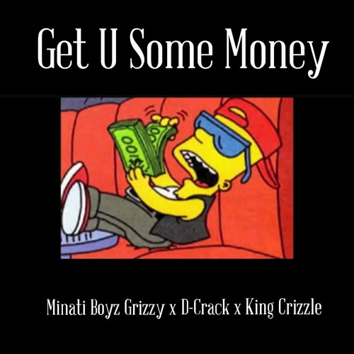 Stream Minati Boyz Grizzy x D-Crack x King Crizzle - Get U Some Money ...