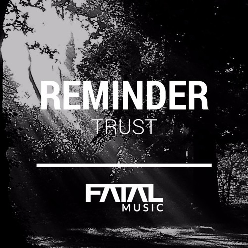 Stream Reminder - Trust - Original Mix Preview by Fatal Music Records ... Stream Reminder - Trust - Original Mix Preview by Fatal Music Records ...