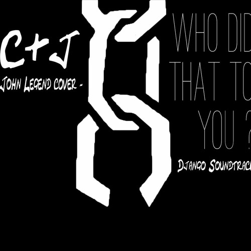 Stream Who did that to you - Django Soundtrack (John Legend cover) by ...