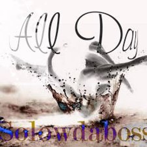 Stream All Day by Solow DaBoss | Listen online for free on SoundCloud