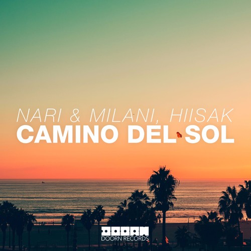 Stream Nari & Milani, Hiisak - Camino Del Sol (OUT NOW) by DOORN ...