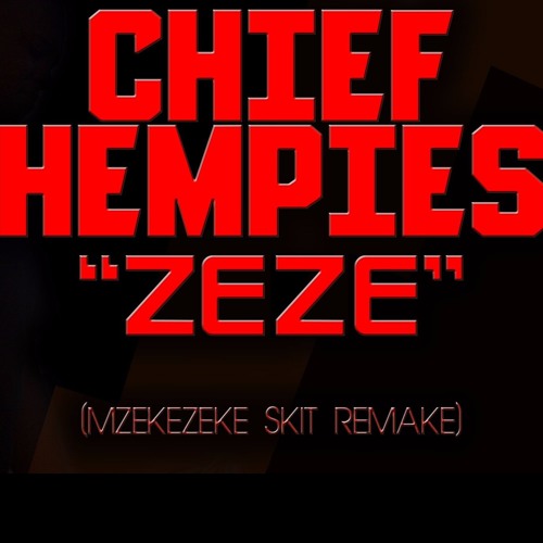 Stream Chief Hempies - Zeze(Mzekezeke Skit Remake) by CHIEF HEMPIES ...