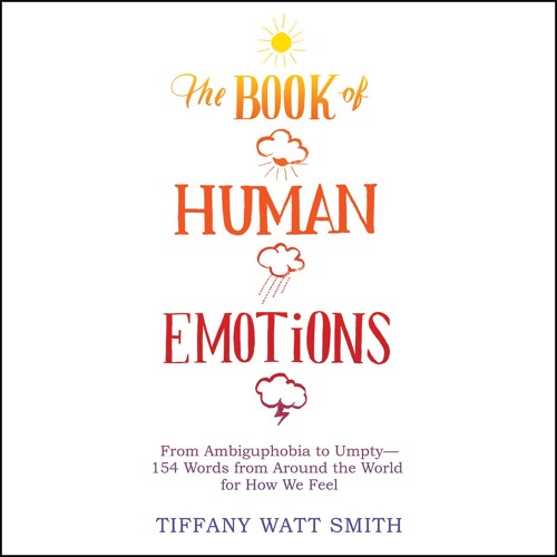 Stream THE BOOK OF HUMAN EMOTIONS by Tiffany Watt Smith, Read by ...