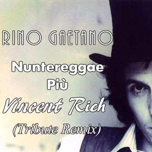 Stream Rino Gaetano - Nuntereggae Più (Vincent Rich Tribute Remix) by ...