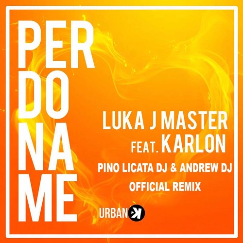 Stream Luka J Master Feat Karlon Urbano - Perdoname Pino Licata Dj ...