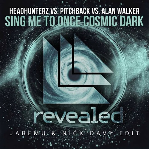 Headhunterz Vs. Pitchback Vs. Alan Walker - Sing Me To Once Cosmic Dark ...