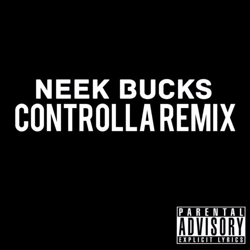 Stream Neek Bucks - Controlla Freestyle by NEEK BUCKS | Listen online ...
