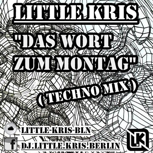 Stream Little Kris - Das Wort Zum Montag Techno Mix by Little Kris ...
