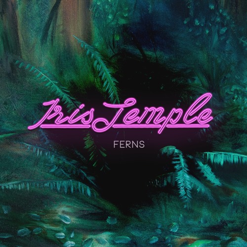 Iris Temple - Ferns | Indie Shuffle