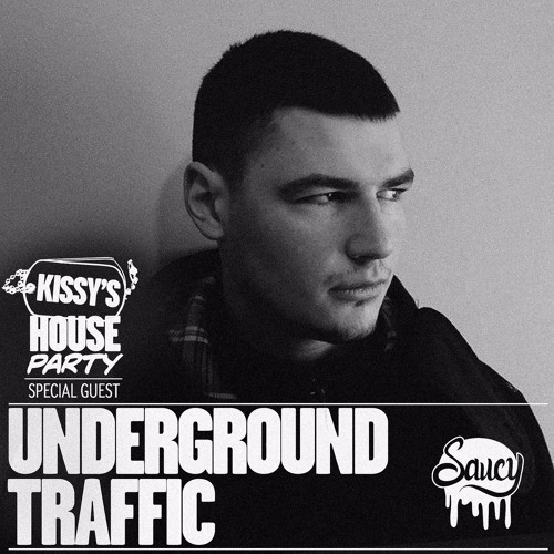 Stream Kissy's House Party [55] w/ UNDERGROUND TRAFFIC (Saucy Records ...