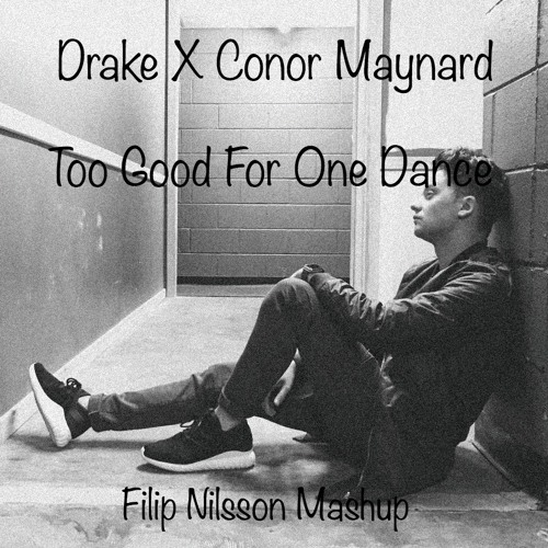 Stream Drake X Conor Maynard - One Dance X Too Good (Filip Nilsson ...