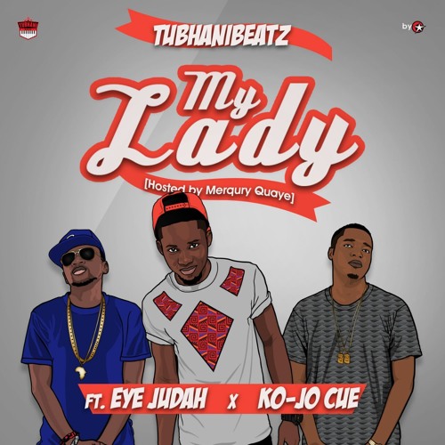 Stream TubhaniBeatz - My Lady ft Eye Judah x Kojo Cue [ Hosted By ...