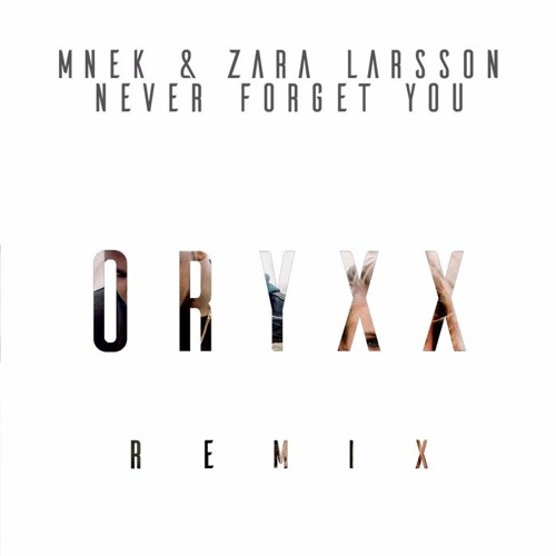 Stream MNEK & Zara Larsson - Never Forget You (Oryxx Remix) by Oryxx ... Stream MNEK & Zara Larsson - Never Forget You (Oryxx Remix) by Oryxx ...