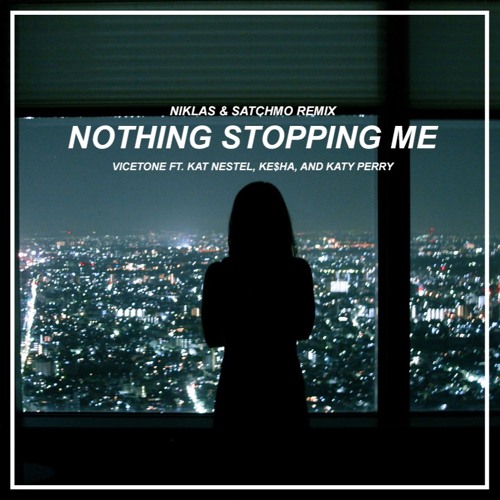 Nothing Stopping Me (Niklas & Satchmo Remix) - Vicetone (Ft. Kat Nestel ...