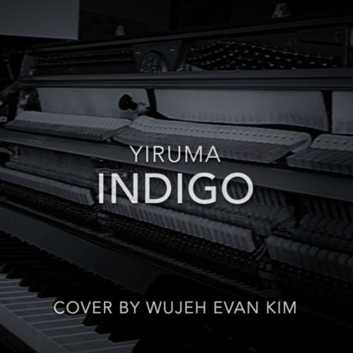 Stream Indigo - Yiruma (Cover by Wujeh Evan Kim) by Evan Kim Music ...